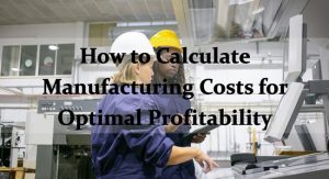 How to Calculate Total Manufacturing Costs (Formula + Examples)