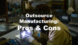 What Are the Pros and Cons of Outsourcing Manufacturing