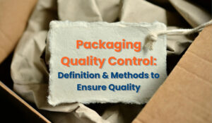 Packaging Quality Control: Definition & Methods to Ensure Quality