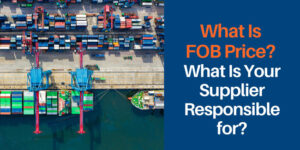 What Is FOB Price? What Is Your Supplier Responsible for?